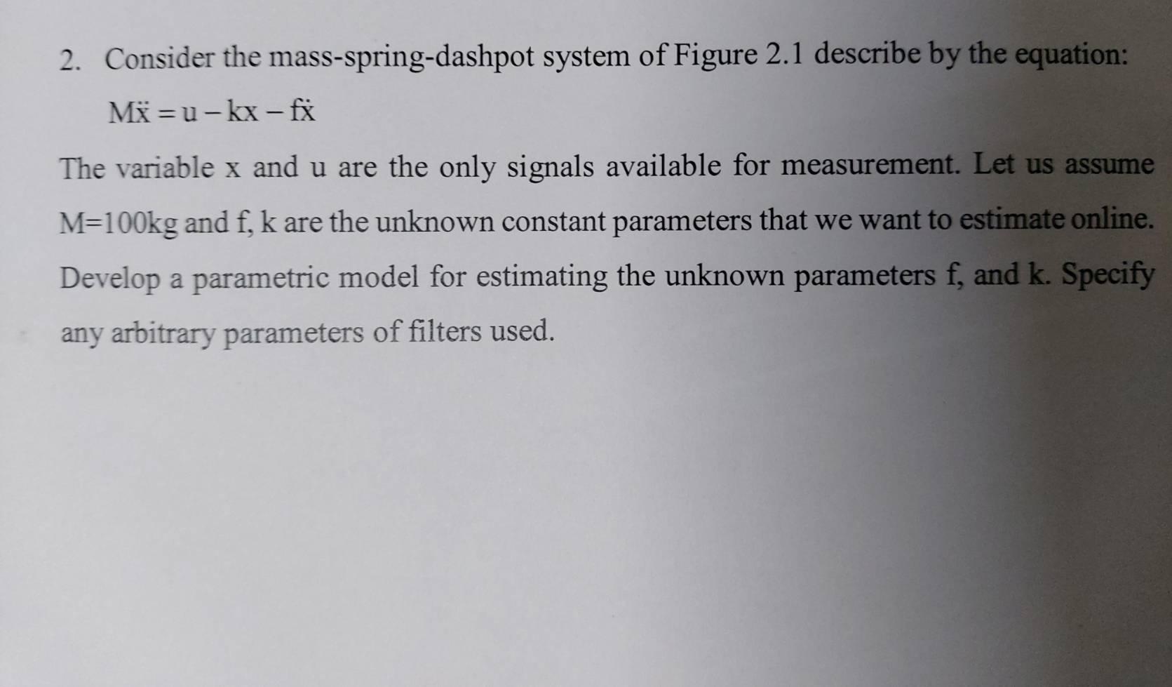Solved 2. Consider the mass-spring-dashpot system of Figure | Chegg.com