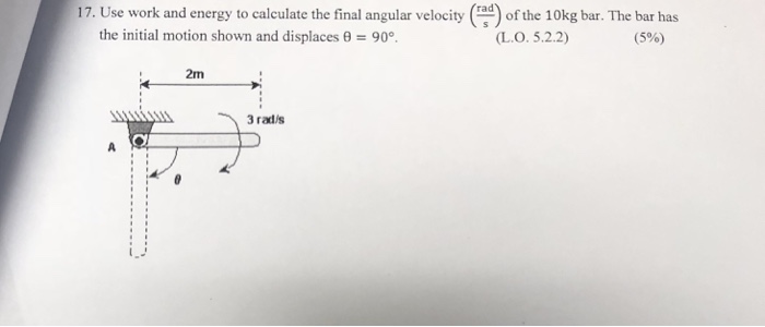 Solved 17 Use work and energy to calculate the final angular | Chegg.com