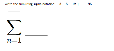 Solved Write the sum using sigma notation: −3−6−12+…−96 ∑n=1 | Chegg.com