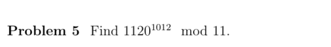 Solved Problem 5 Find 11201012 mod 11. | Chegg.com