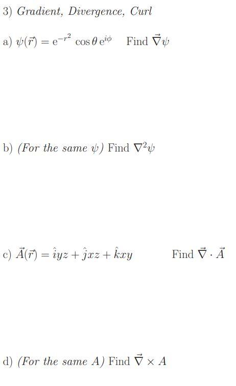 Solved 3) Gradient, Divergence, Curl a) ψ(r)=e−r2cosθeiϕ | Chegg.com