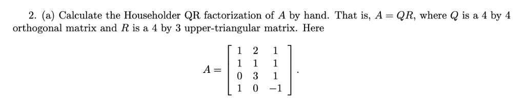 Solved 2. (a) Calculate the Householder QR factorization of | Chegg.com