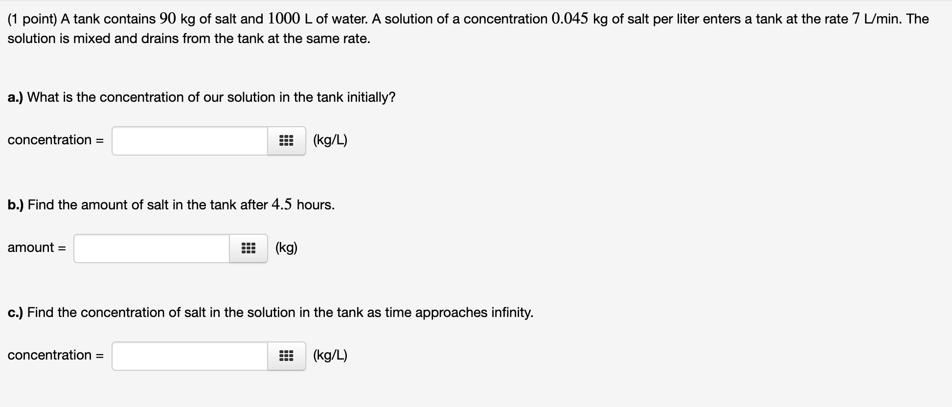 Solved (1 point) A tank contains 90 kg of salt and 1000 L of | Chegg.com