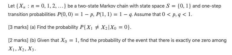 Solved Let {Xn:n=0,1,2,…} be a two-state Markov chain with | Chegg.com