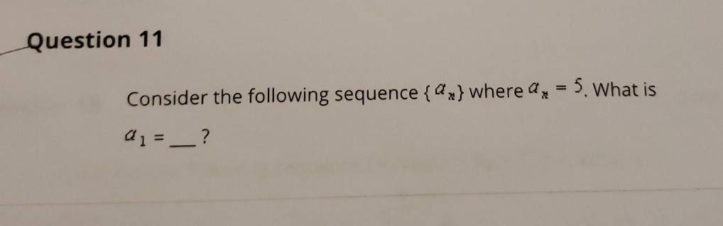Solved Question 11 Consider the following sequence {ax} | Chegg.com