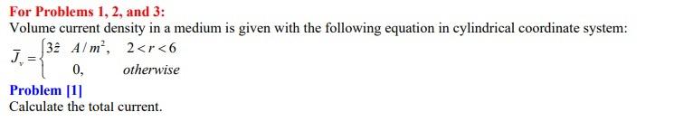 Solved For Problems 1, 2, and 3: Volume current density in a | Chegg.com