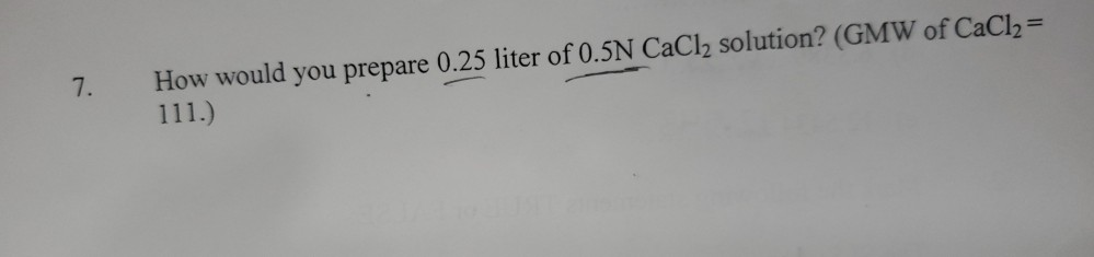 Solved How would you prepare 0.25 liter of 0.5N CaCl2 | Chegg.com