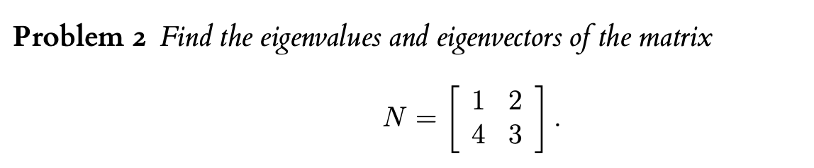 Solved Problem 2 Find the eigenvalues and eigenvectors of | Chegg.com
