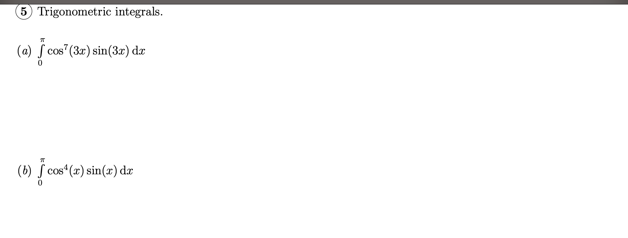 Solved (5) Trigonometric integrals. (a) ∫0πcos7(3x)sin(3x)dx | Chegg.com