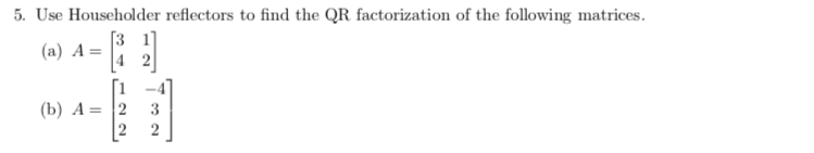 Solved 5. Use Householder reflectors to find the QR | Chegg.com