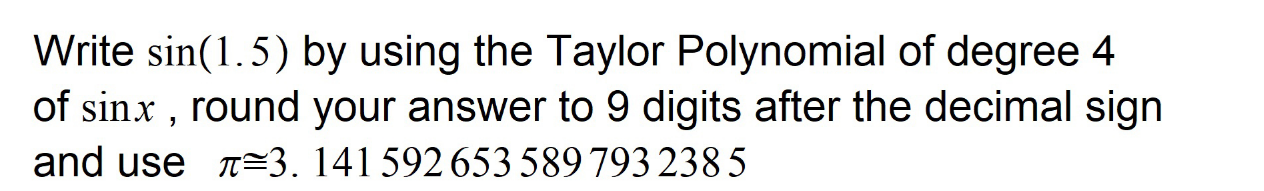 Solved Write sin(1.5) by using the Taylor Polynomial of | Chegg.com