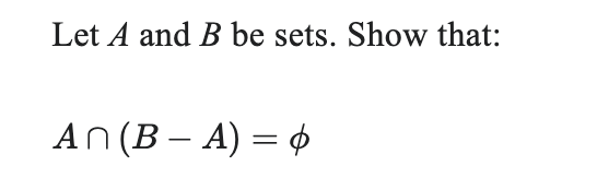 Solved Let A and B be sets. Show that: A∩(B−A)=ϕ | Chegg.com
