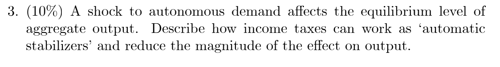 Solved 3. (10%) A shock to autonomous demand affects the | Chegg.com