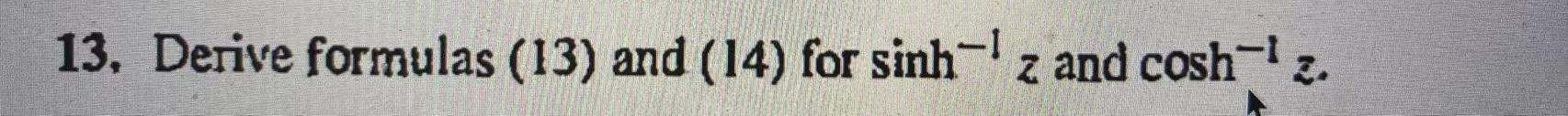 Solved 13. Derive formulas (13) and (14) for sinh−1z and | Chegg.com