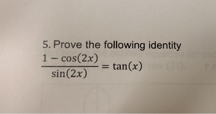 Solved 5. Prove the following identity 1 -cos(2x) - tan(x | Chegg.com
