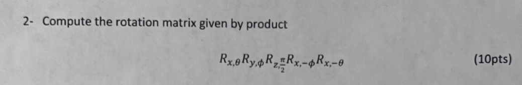 Solved 2- Compute the rotation matrix given by product | Chegg.com