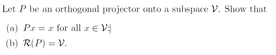 Solved Let P be an orthogonal projector onto a subspace V. | Chegg.com