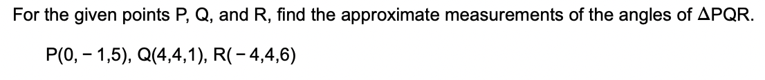Solved For the given points P,Q, and R, find the approximate | Chegg.com