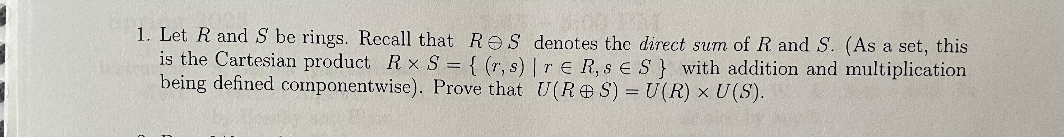 Solved 1. Let R and S be rings. Recall that R⊕S denotes the | Chegg.com