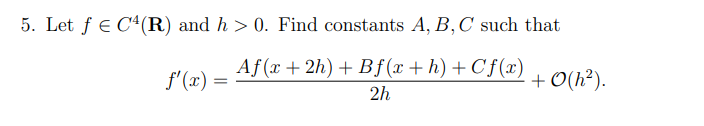 Solved 5. Let f∈C4(R) and h>0. Find constants A,B,C such | Chegg.com