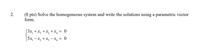 Solved 2. (8 pts) Solve the homogeneous system and write the | Chegg.com