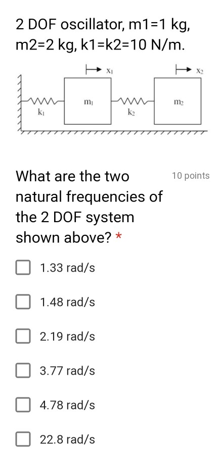 2 DOF oscillator, m1-1 kg, m2-2 kg, k1-k2-10 N/m. XI | Chegg.com