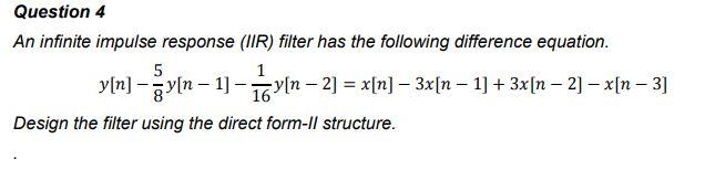 Solved Question 4 An infinite impulse response (IIR) filter | Chegg.com