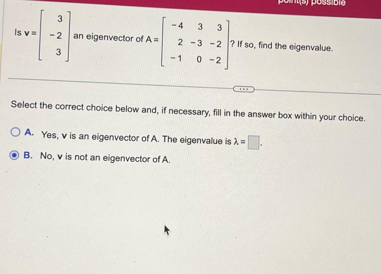Solved Is v=⎣⎡3−23⎦⎤ an eigenvector of A=⎣⎡−42−13−303−2−2⎦⎤ | Chegg.com