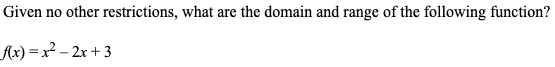 Solved Given no other restrictions, what are the domain and | Chegg.com