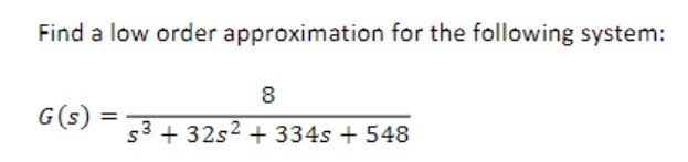 Solved Find a low order approximation for the following | Chegg.com