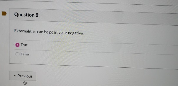 Solved Question 8 Externalities can be positive or negative. | Chegg.com