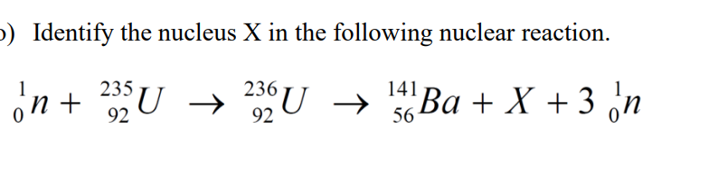 Solved Identify the nucleus X in the following nuclear | Chegg.com