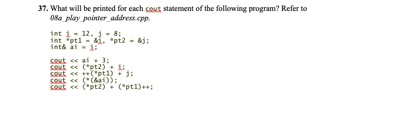 Solved 37. What will be printed for each cout statement of | Chegg.com