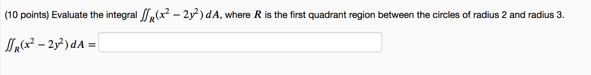Solved (10 points) Evaluate the integral [/R(x2 – 2y2)dA, | Chegg.com