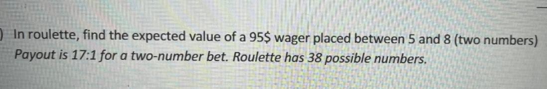 Solved Math 107 in roulette find the expected value of $95 | Chegg.com