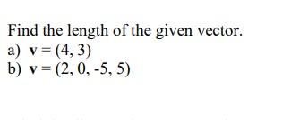 Solved Find the length of the given vector. a) v=(4,3) b) | Chegg.com