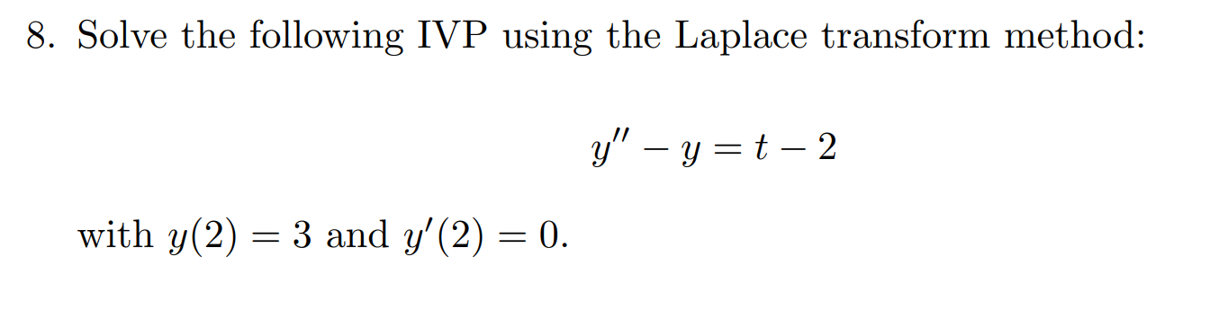 Solved 8. Solve the following IVP using the Laplace | Chegg.com