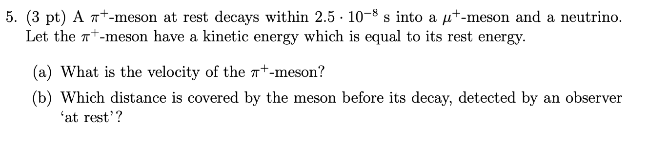 Solved (3 pt) A π+-meson at rest decays within 2.5⋅10−8 s | Chegg.com