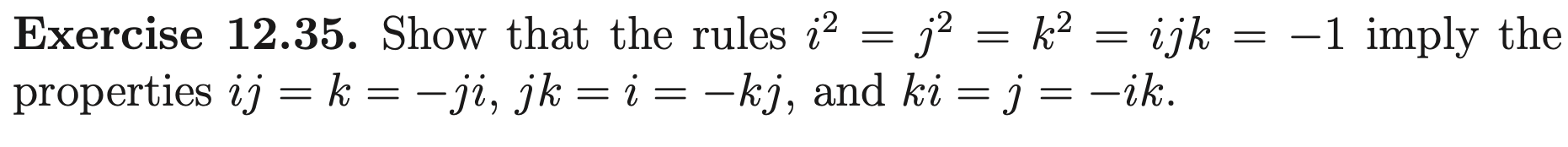 Solved Exercise 12.35. Show that the rules i2=j2=k2=ijk=−1 | Chegg.com
