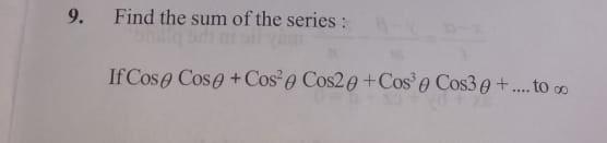 Solved 9. Find the sum of the series : If Cose Cose+Cose | Chegg.com