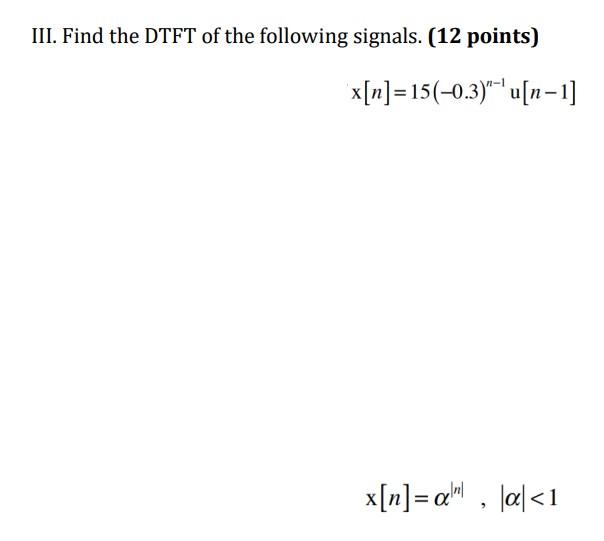 Solved III. Find the DTFT of the following signals. (12 | Chegg.com