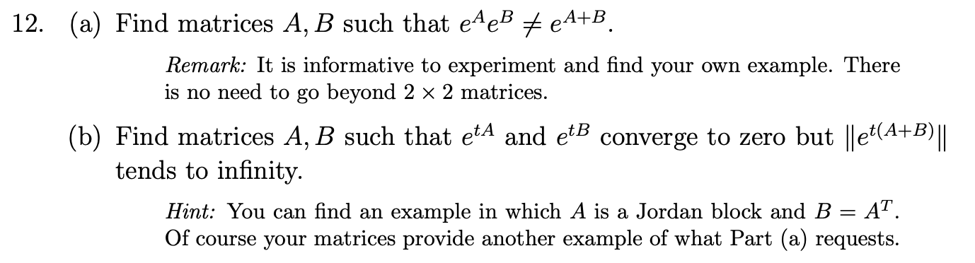 Solved (a) Find matrices A,B such that eAeB =eA+B. Remark: | Chegg.com
