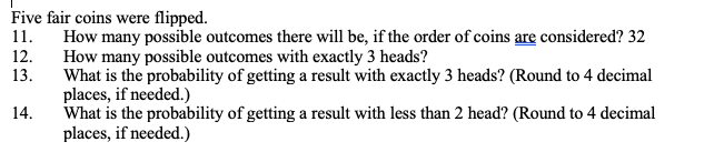 Solved Five fair coins were flipped. 11. How many possible | Chegg.com