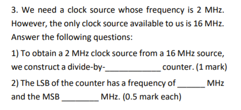 Solved 3. We need a clock source whose frequency is 2 MHz. | Chegg.com