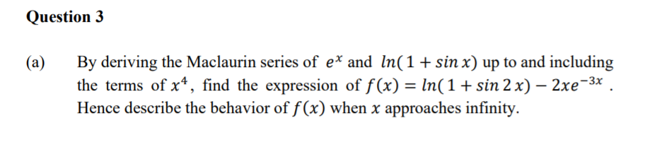 Solved Question 3 (a) By deriving the Maclaurin series of ex | Chegg.com