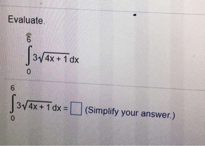 Solved Evaluate 6 3v4x + 1 dxz[ ] (Simplify your answer.) | Chegg.com