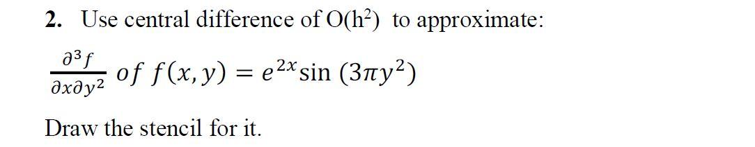 Solved 2. Use central difference of O(h2) to approximate: | Chegg.com