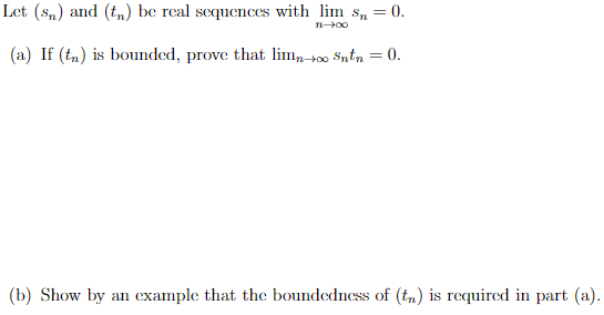 Solved Let (sn) and (tn) be real sequences with lim n→∞ sn = | Chegg.com
