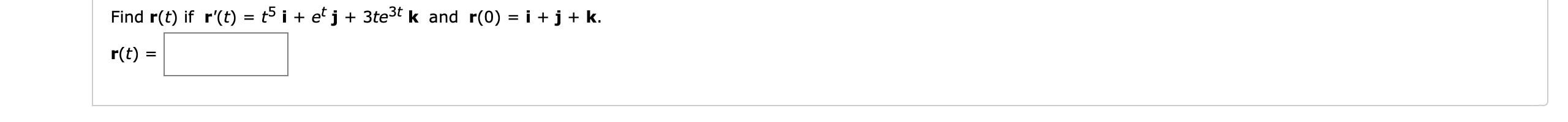 Solved Find r(t) if r'(t) = t5 i + et j + 3te3t k and r(0) = | Chegg.com
