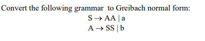 Solved Convert the following grammar to Greibach normal | Chegg.com